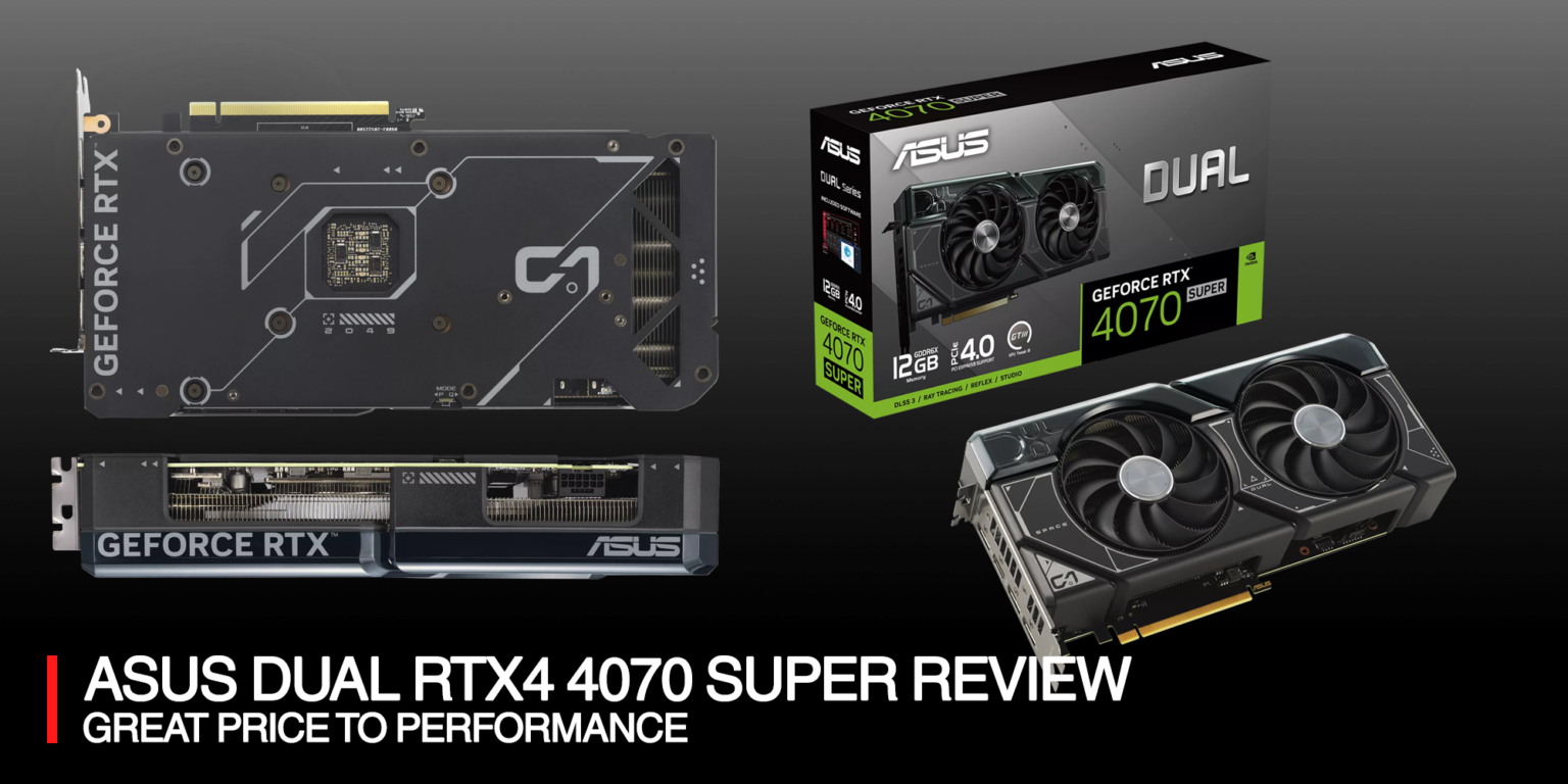 ASUS Dual RTX 4070 Super GPU Review: Great Price to Performance Rivaling the RTX 3080 and it's ...